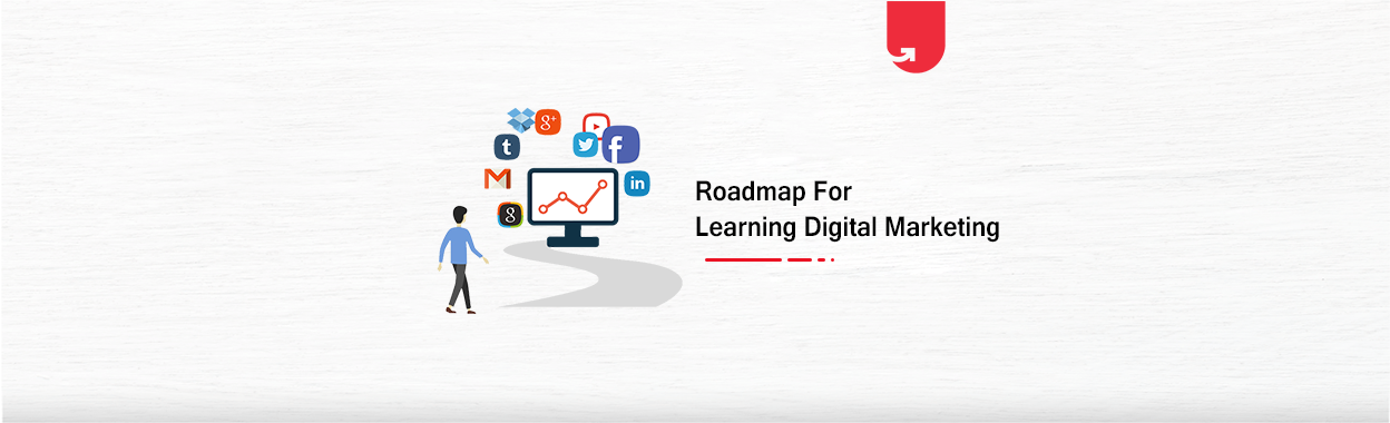 Roadmap for Learning Digital Marketing | upGrad blog