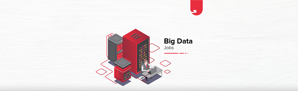 4 Popular Big Data Jobs - Roles & Responsibilities | upGrad blog
