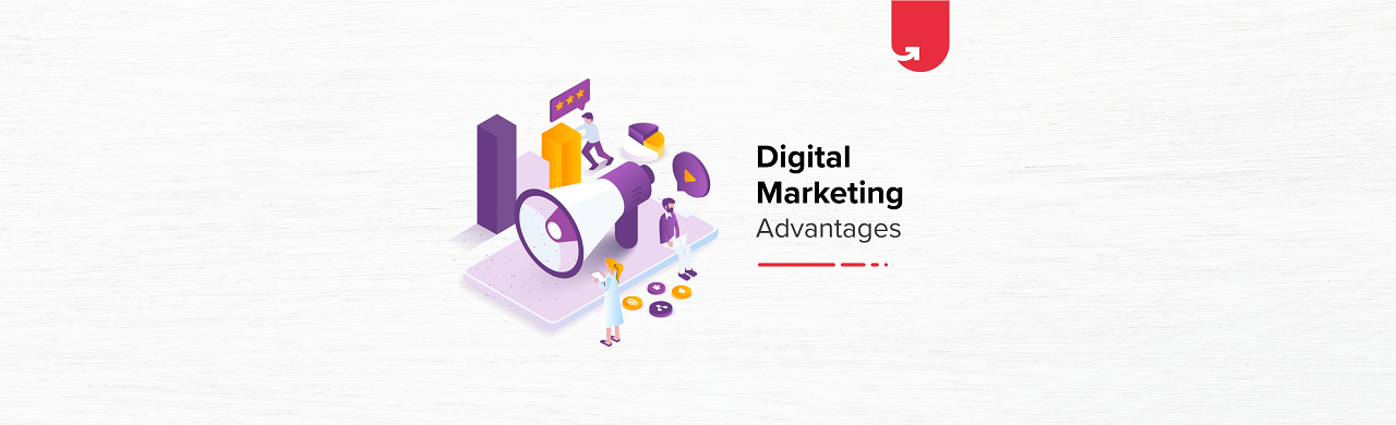 10 Significant Advantages of Digital Marketing You Must Know | upGrad blog