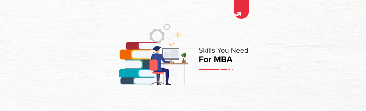 5 Valuable Skills You Need to Study For an MBA | upGrad blog