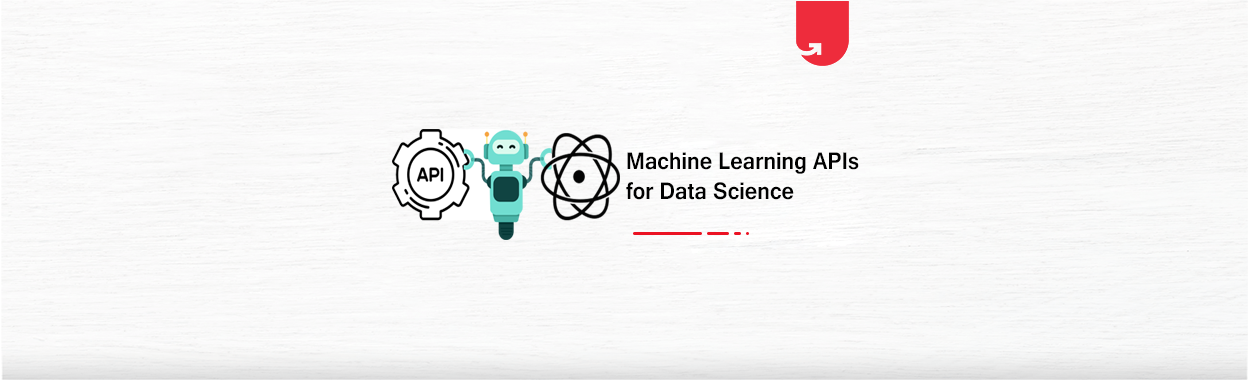 Top 9 Machine Learning APIs for Data Science You Need to Know About ...