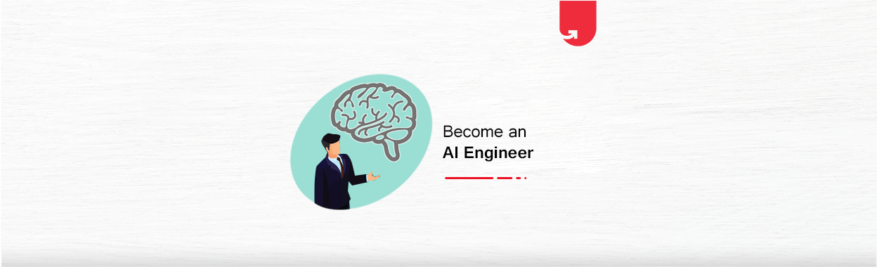 How to Become an Artificial Intelligence Engineer? Salary, Skills ...
