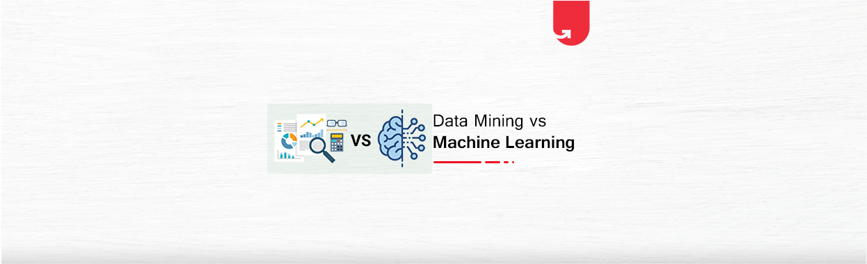 Data Mining vs Machine Learning: Major 4 Differences | upGrad blog