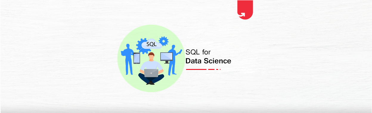 SQL for Data Science: Why SQL, List of Benefits & Commands | upGrad blog