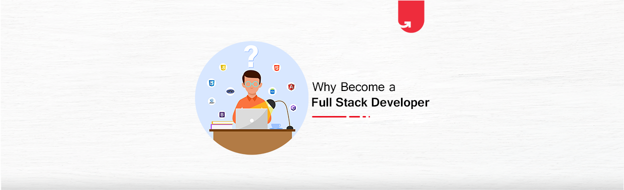 Why Become a Full Stack Developer? Top 4 Practical Reasons [2024 ...