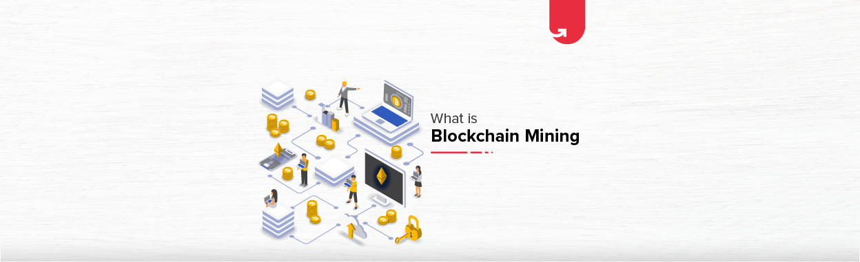 What is Blockchain Mining in 2024? [Complete Explanation] | upGrad blog