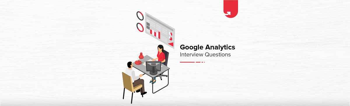 Must Read 73 Google Analytics Interview Questions & Answers: Ultimate ...