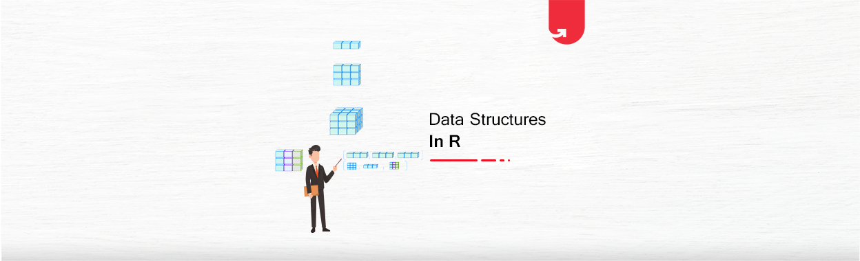 The Six Most Commonly Used Data Structures in R | upGrad blog