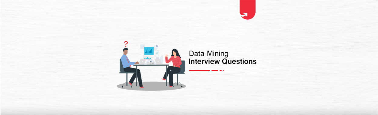 20 Data Mining Interview Questions | upGrad blog