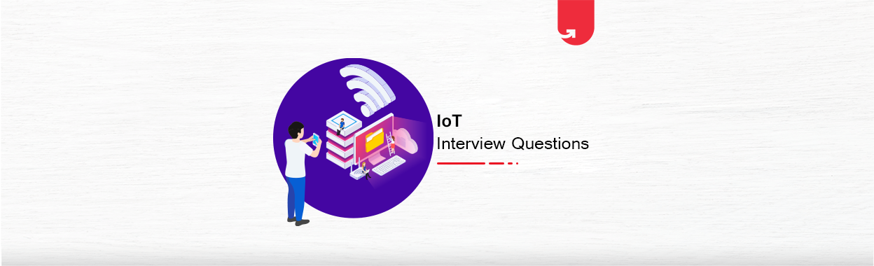 Top 15 IoT Interview Questions & Answers 2024 – For Beginners ...