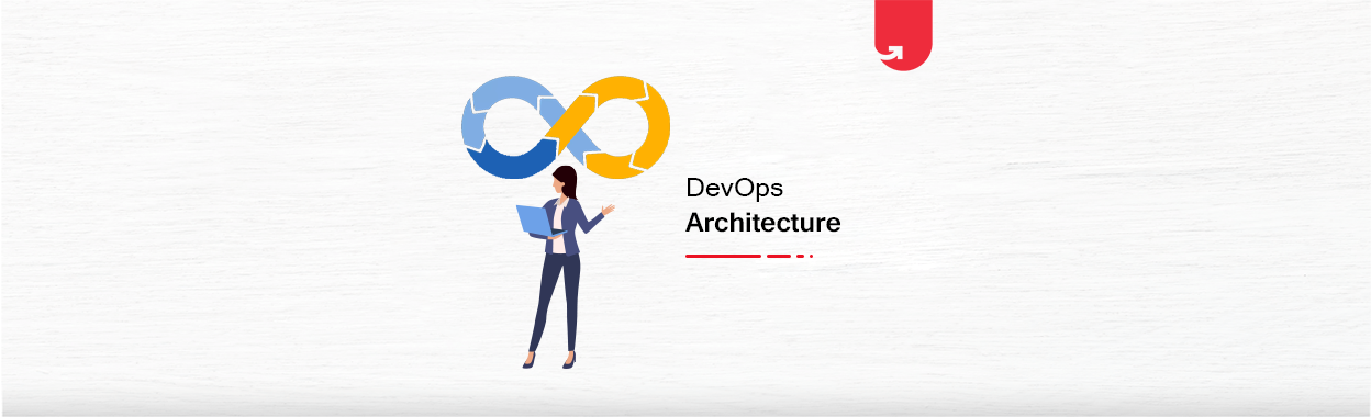 DevOps Architecture Tutorial: Introduction, Components & Benefits ...