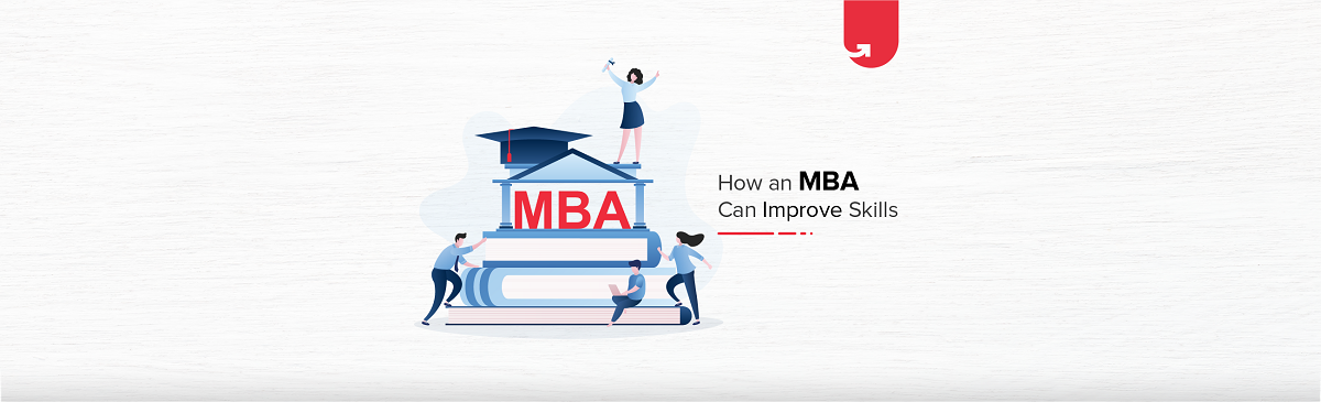 8 Invaluable Skills MBA Degree Helps You Improve | upGrad blog