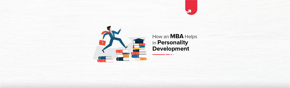 6 Ways An MBA Helps You in Personality Development | upGrad blog