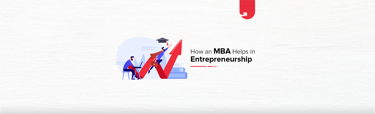 6 Reasons Why Entrepreneurs Need an MBA: How Does It Help? | upGrad blog