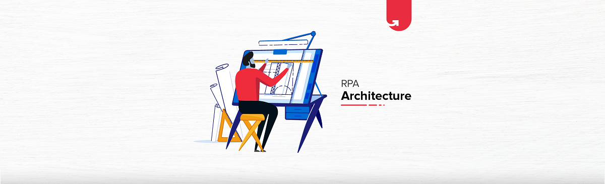 RPA Architecture: Architecture Components, Tools, Examples [Detailed ...