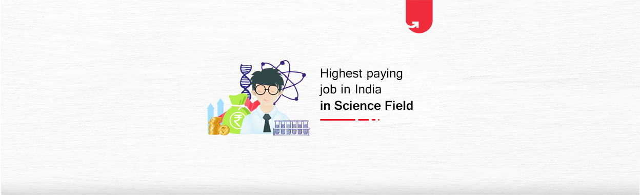 Top 9 Highest Paid Science Jobs in India for Freshers & Experienced [A ...