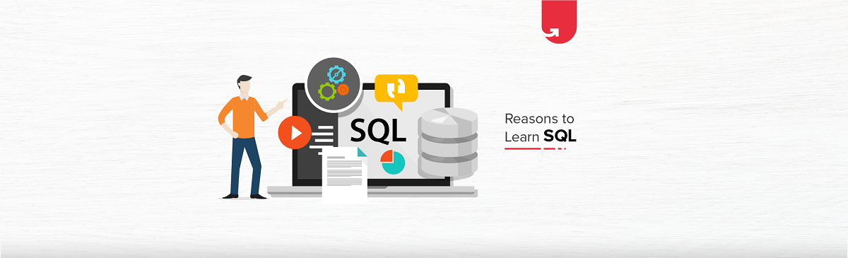 Top 7 Reasons to Start Learning SQL Today | Why Learn SQL? | upGrad blog