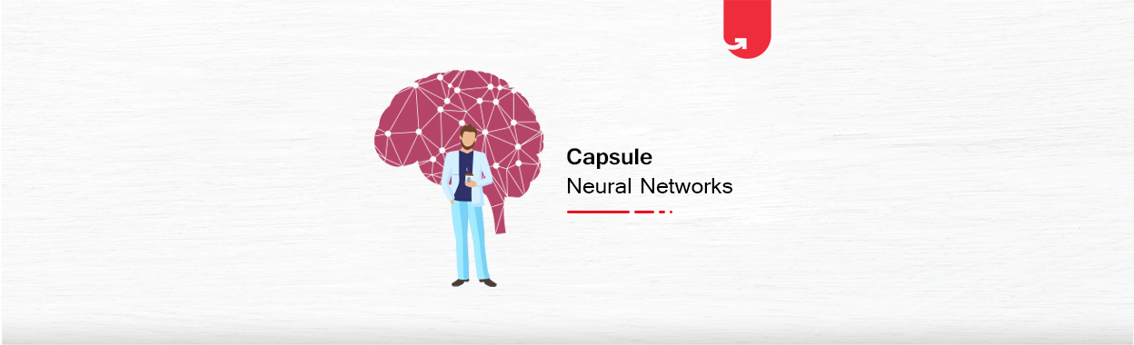 Capsule Neural Networks: What is, How it Works, Architecture & Components | upGrad blog