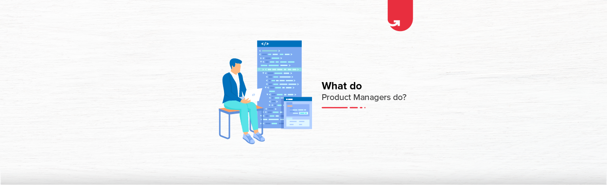 What do Product Managers do? Roles & Responsibilities, Skills ...