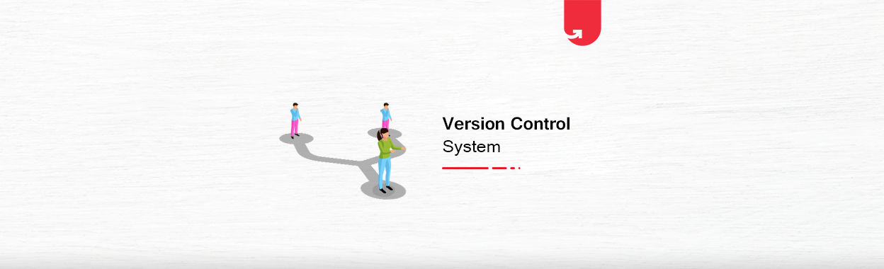 What is a Version Control System? Git Basics & Benefits | upGrad blog