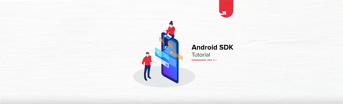 Android SDK: A Detailed Tutorial for Beginners in 2024 | upGrad blog
