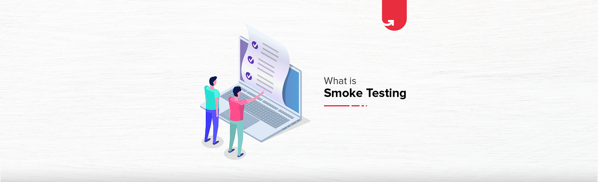 What is Smoke Testing? How To Do Smoke Testing Step by Step? | upGrad blog