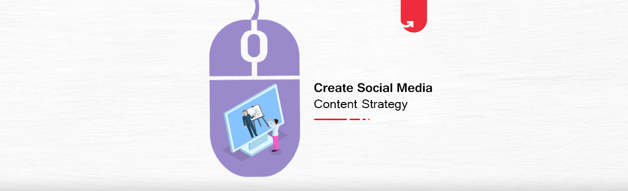 How to Create Social Media Content Strategy? Everything You Need to ...