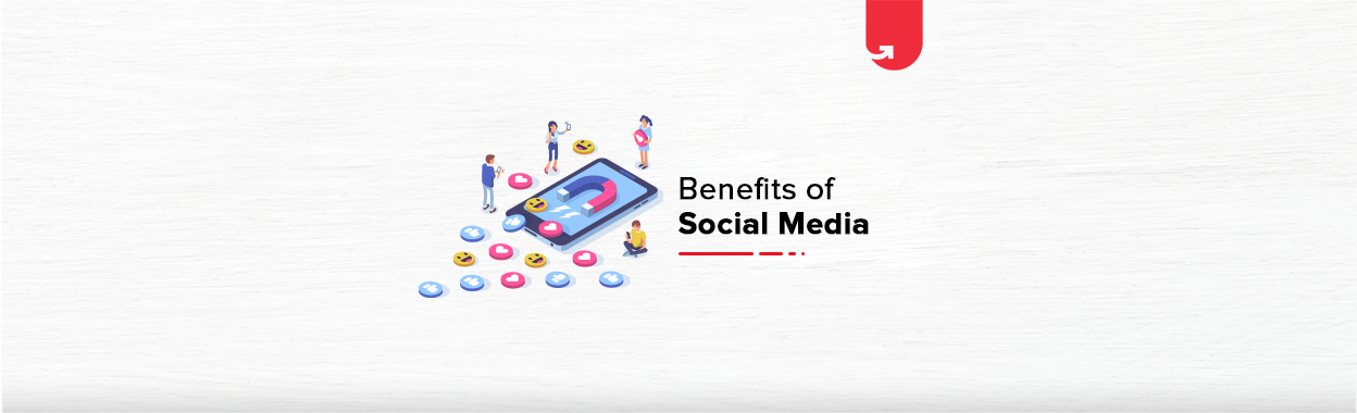 Top 12 Benefits of Social Media in the Digital Era | upGrad blog