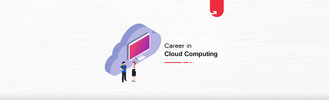 Career in Cloud Computing: Guide to Kickstart & Become an Expert ...