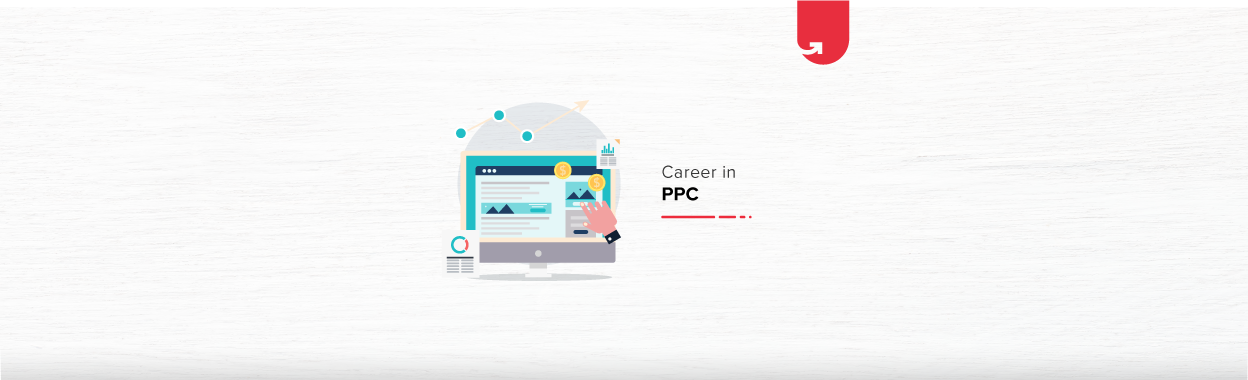 Career in PPC: Ultimate Guide [2024] | upGrad blog