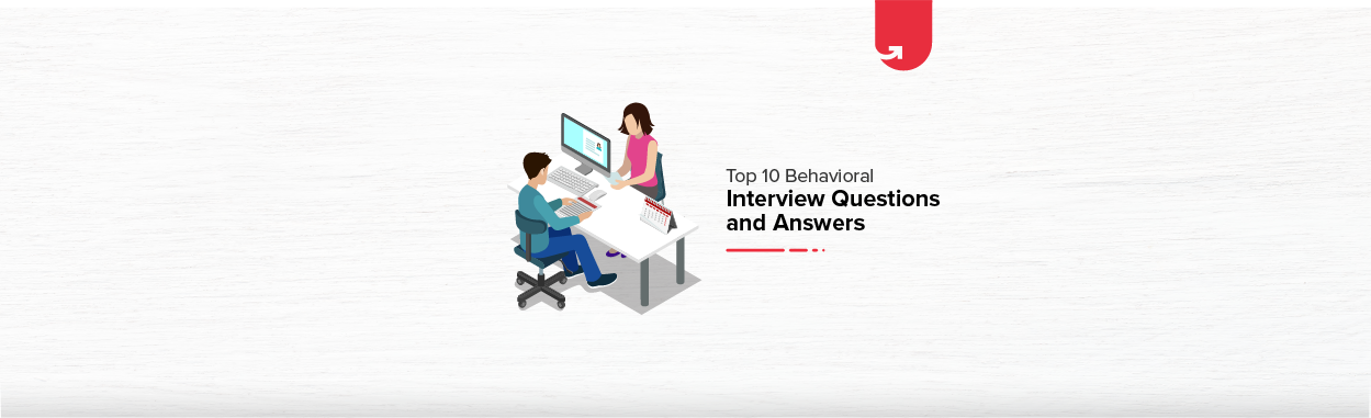 Top 10 Vital Behavioural Interview Questions [And How to Tackle them ...