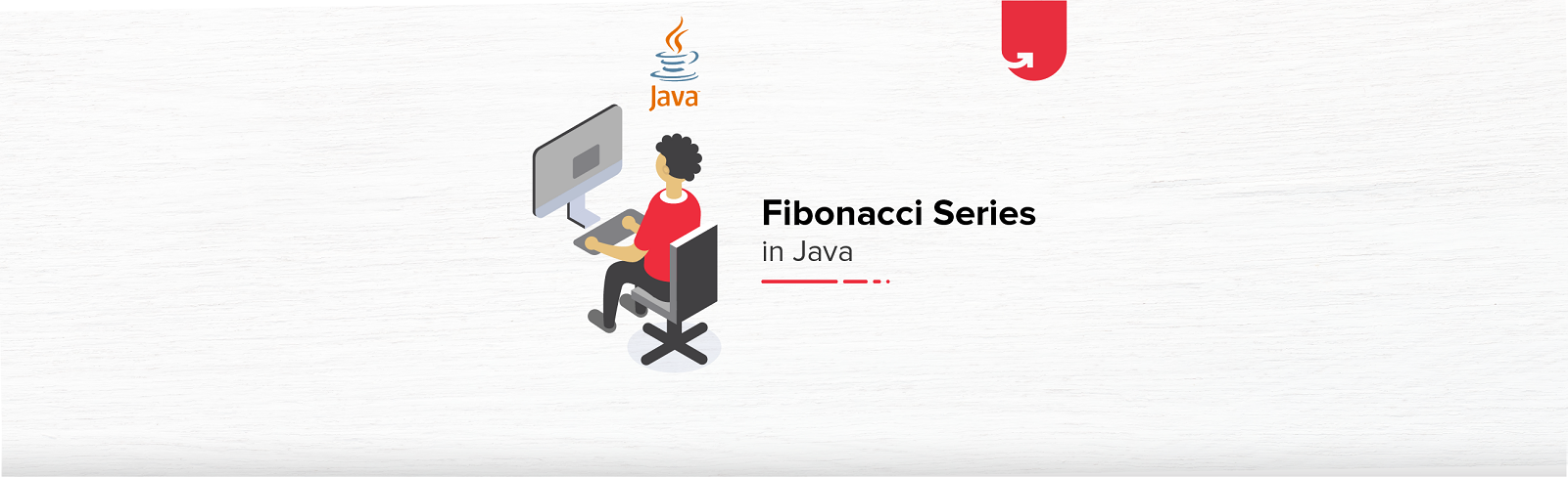 Fibonacci Series In Java How To Write And Display Fibonnaci In Java Upgrad Blog 5689