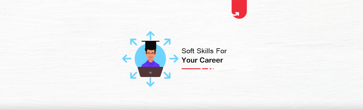 5 Essential Soft Skills to Improve Your Career in 2024 | upGrad blog