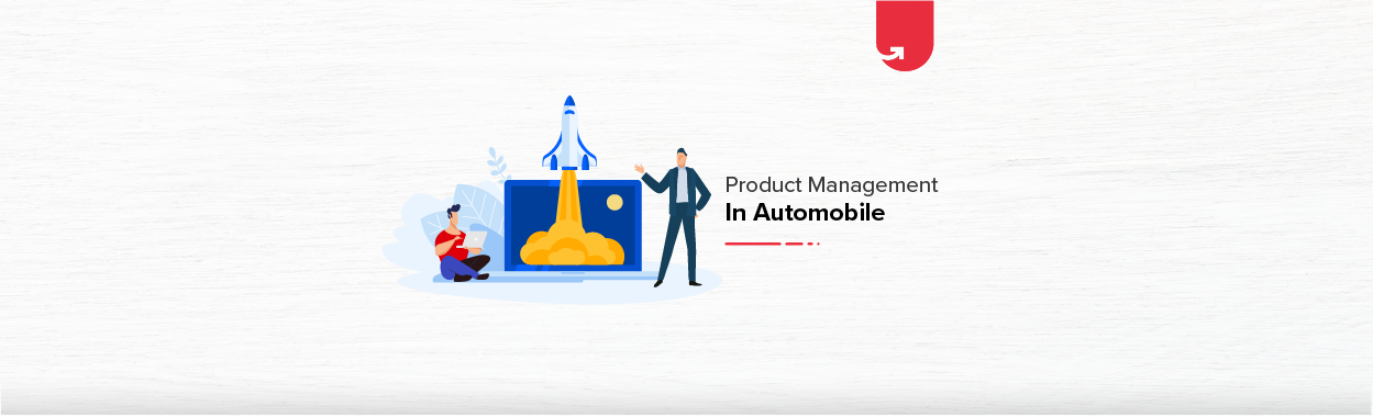 Product Management In Automobile Industry: Roles & Responsibilities ...