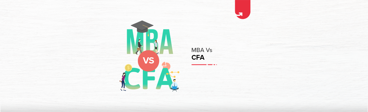 MBA vs CFA: Difference Between MBA and CFA in 2023 | upGrad blog