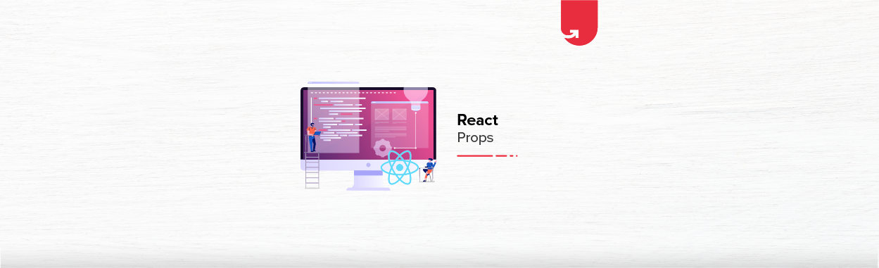 A Beginners Guide React Props With Syntax Upgrad Blog