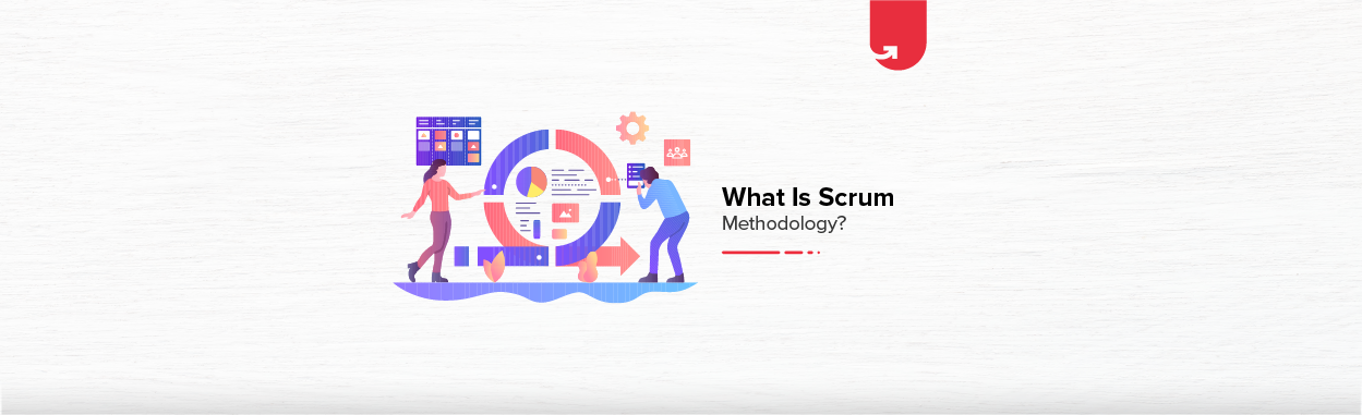 What Is Scrum Methodology? Benefits, Usage & Various Roles | upGrad blog