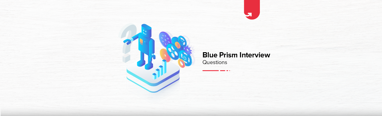 Top 33 Blue Prism Interview Questions & Answers [For Freshers & Experienced] | upGrad blog