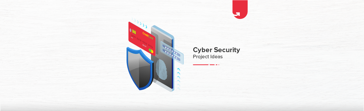 Top 6 Cyber Security Project Ideas & Topics [For Freshers & Experienced ...