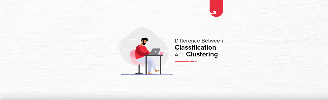 Clustering vs Classification: Difference Between Clustering ...
