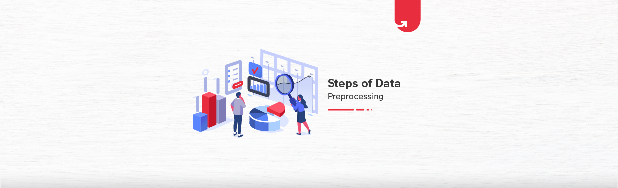 Steps in Data Preprocessing: What You Need to Know? | upGrad blog