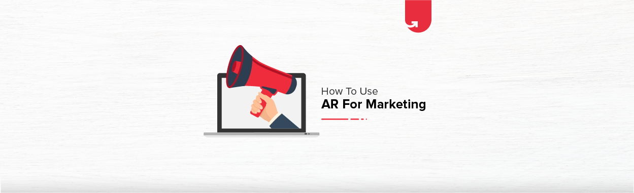 Top 5 Ways To Use Augmented Reality (AR) For Marketing [With Real Life ...