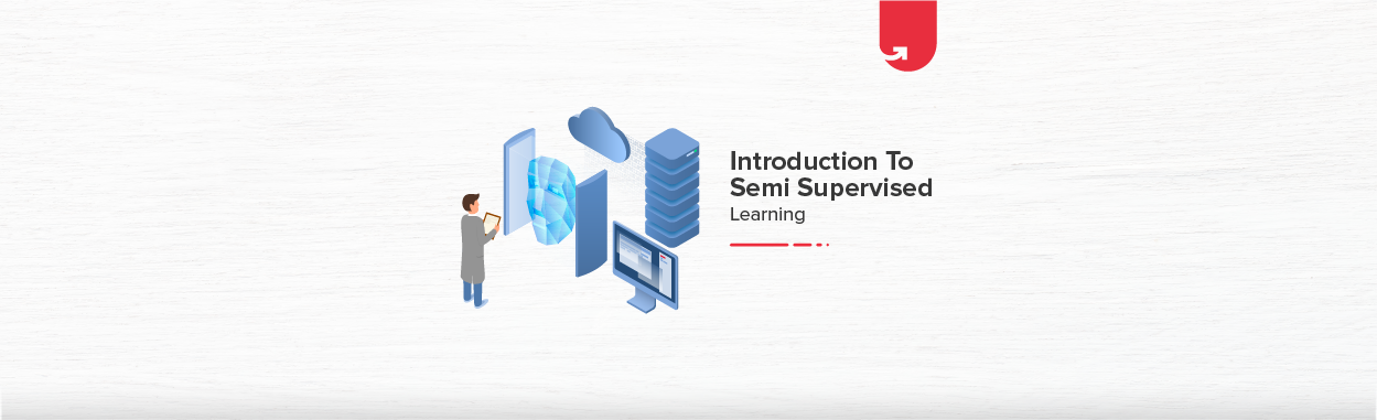 Introduction To Semi Supervised Learning [Top Applications in Today's ...