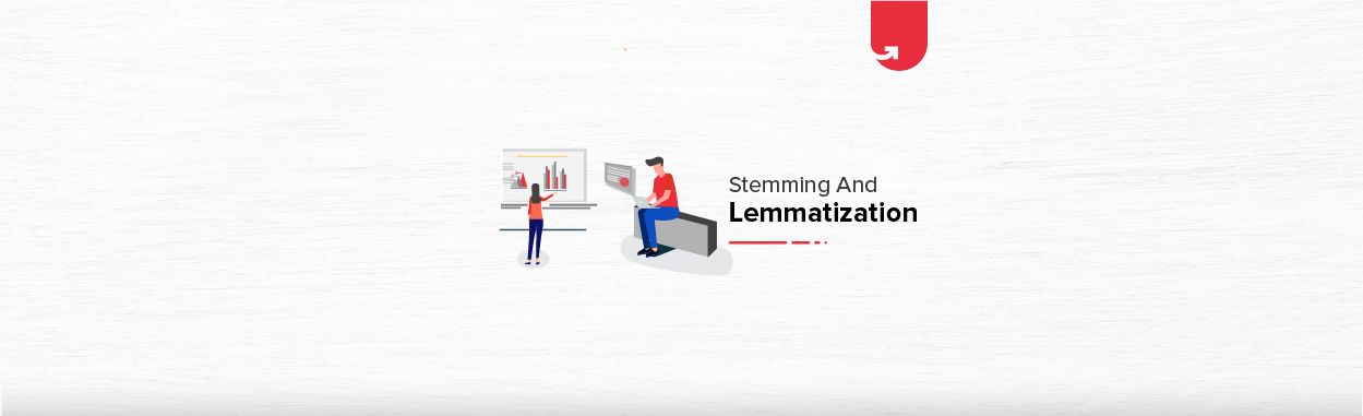 Stemming And Lemmatization In Python Which One To Use Upgrad Blog 0430