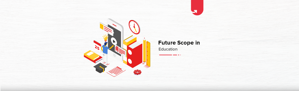 Future Scope in Education: Current Scenario, Expectations & Technology ...
