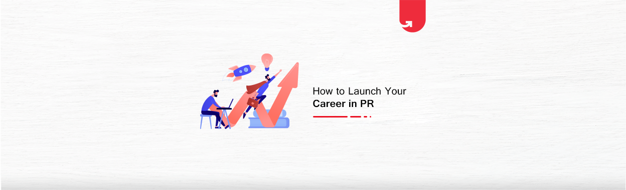 How to Launch your Career in PR in India? [Step-by-Step Guide] | upGrad ...