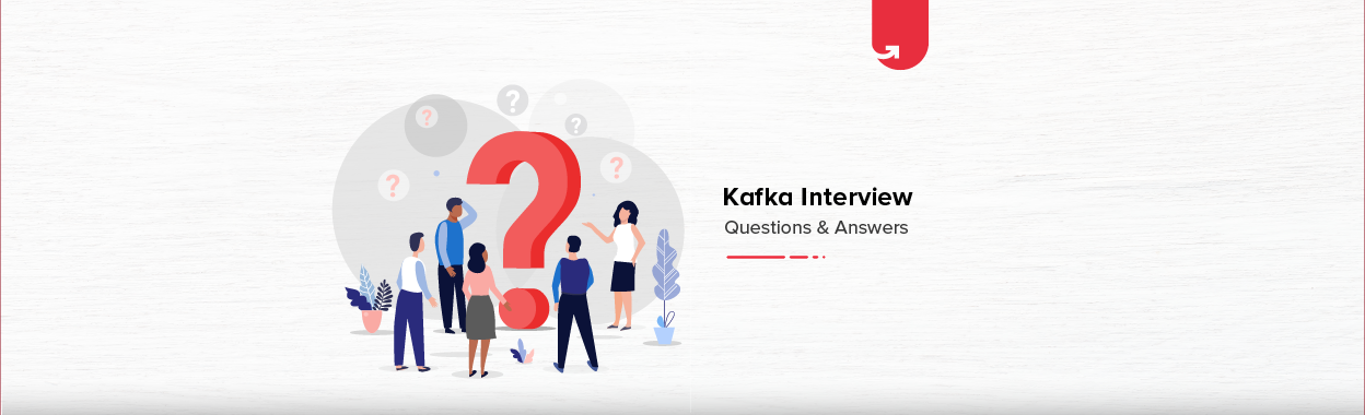 Top 11 Kafka Interview Questions and Answers [For Freshers] | upGrad blog