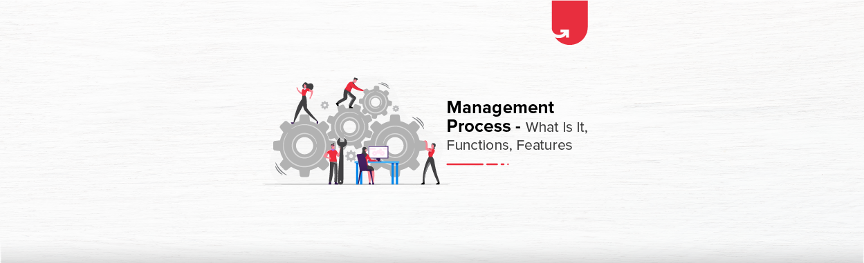 Management Process: Definition, Features & Functions | upGrad blog