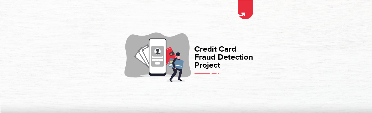 Credit Card Fraud Detection Project - Machine Learning Project | upGrad ...