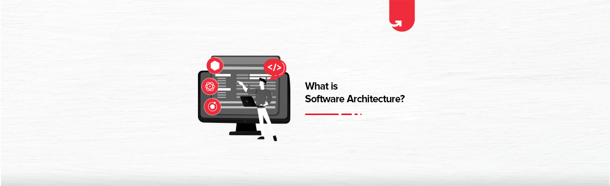 What is Software Architecture? Tools, Design & Examples | upGrad blog